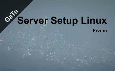 Linux Server Setup Fivem Gatu