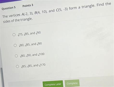[answered] points 3 question 5 the vertices a 2 3 b 4 10 and c 5 3 form