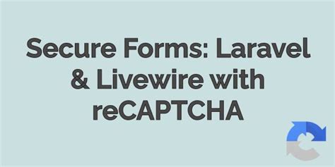 Enhancing Security And User Experience Leveraging Recaptcha With Laravel And Livewire Coderflex