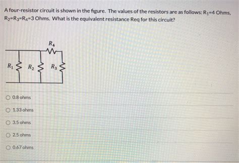 Solved A Four Resistor Circuit Is Shown In The Figure The Chegg Com