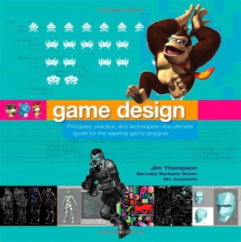 Game Design Principles Practice And Techniques The Ultimate Guide
