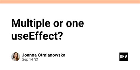 Multiple Or One Useeffect Dev Community