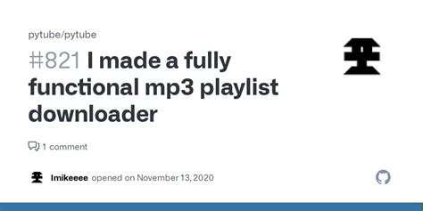 I Made A Fully Functional Mp3 Playlist Downloader · Issue 821 · Pytube