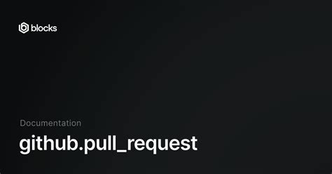 Githubpullrequest Blocks Documentation