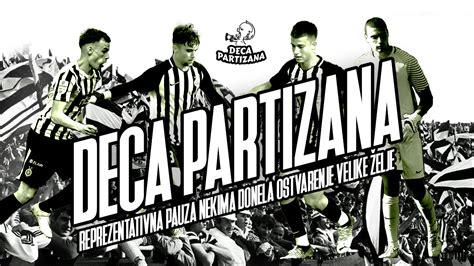 Deca Partizana Reprezentativna Pauza Nekima Donela Ostvarenje Velike želje