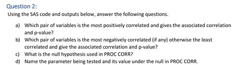 Solved Question 2 Using The SAS Code And Outputs Below Chegg