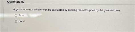 Solved Question 36a Gross Income Multiplier Can Be