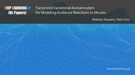 Dl輪読会 Factorized Variational Autoencoders For Modeling Audience Reactions To Movies ドクセル