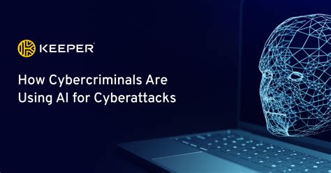 How Cybercriminals Are Using Ai For Cyber Attacks Keeper