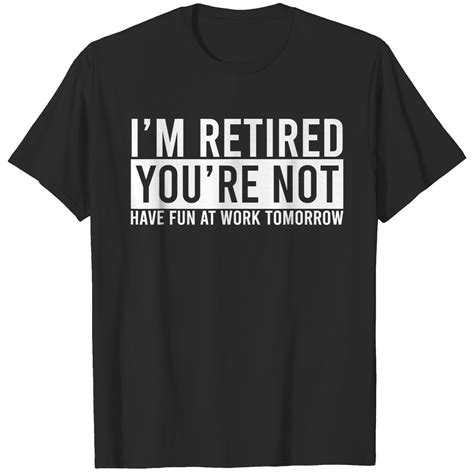 Retirement T For Retired Retirement T Funny Retirement T Shirt T