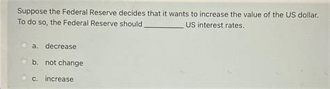 Solved Suppose The Federal Reserve Decides That It Wants To
