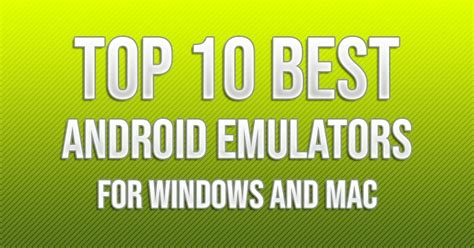 Top 10 Best Android Emulators For Windows And Mac Quickplay Mobile