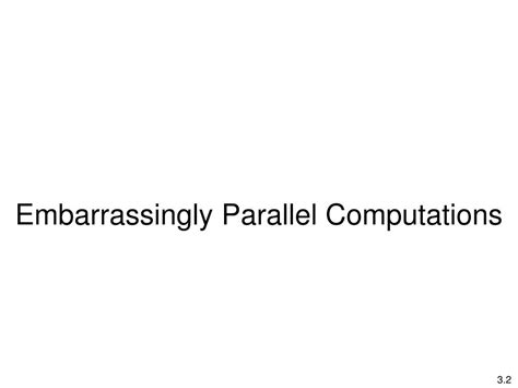 Ppt • Embarrassingly Parallel Computations • Partitioning And Divide And Conquer Strategies