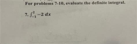 solved for problems 7 10 evaluate the definite integral 7
