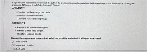 A Logically Valid Argument Is One In Which The Truth Chegg Com