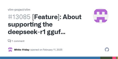 Feature About Supporting The Deepseek R1 Gguf Model · Issue 13085
