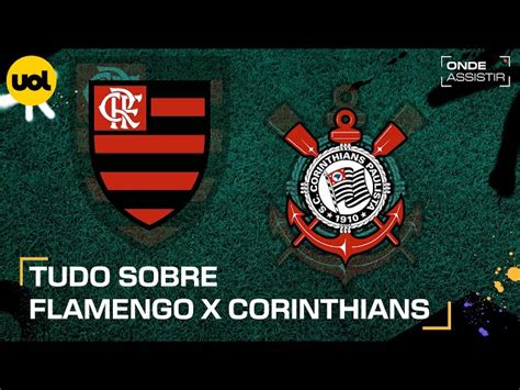 Onde Vai Passar Flamengo X Corinthians Como Assistir Ao Vivo