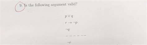 Solved 9 Is The Following Argument Valid P∨qr→¬p¬q−−−−¬r