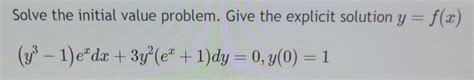 Solved Solve The Initial Value Problem Give The Explicit