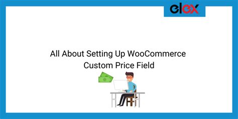 All About Setting Up Woocommerce Custom Price Field Elextensions