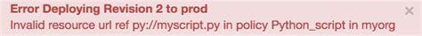 Pythonscript Policy Deployment Error Troubleshooting Apigee Edge Apigee Docs