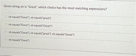 Solved Given String Str Is Great Which Choice Has The
