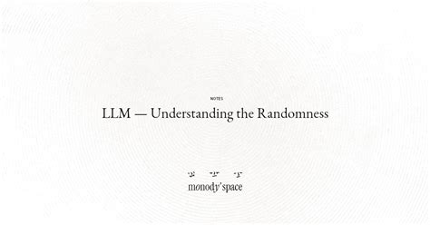 Llm — Understanding The Randomness — Monodys Notes
