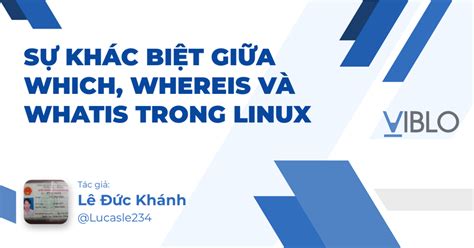Sự Khác Biệt Giữa Which Whereis Và Whatis Trong Linux