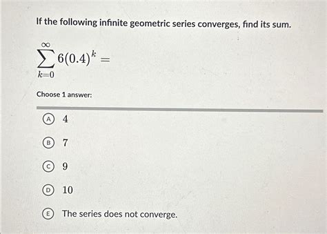 solved if the following infinite geometric series converges