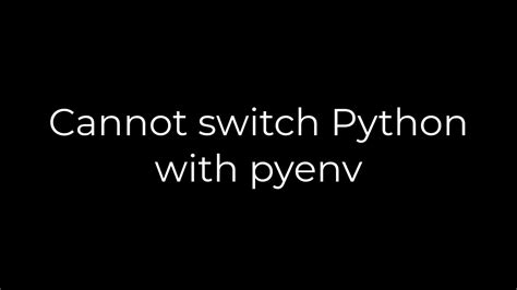 Python Cannot Switch Python With Pyenv5solution Youtube