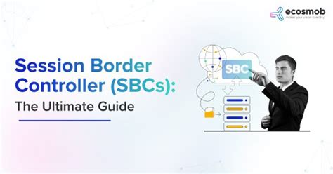 Session Border Controller Sbc Ultimate Guide Ecosmob