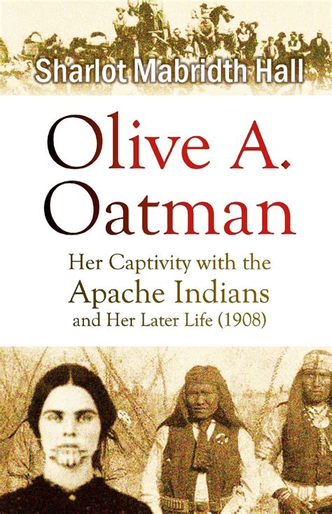 Olive A Oatman Her Captivity With The Apache Indians And Her Later