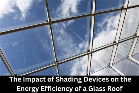 The Impact Of Shading Devices On The Energy Efficiency Of A Glass Roof