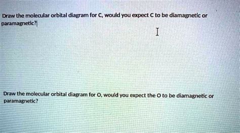 Solved Draw The Molecular Orbital Diagram For O2 Would You Expect O2 To Be Diamagnetic Or
