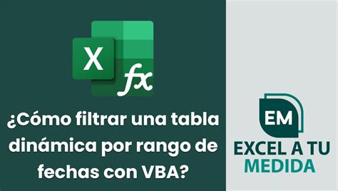 ¿cómo Filtrar Una Tabla Dinámica Por Rango De Fechas Con Vba Excel A Tu Medida