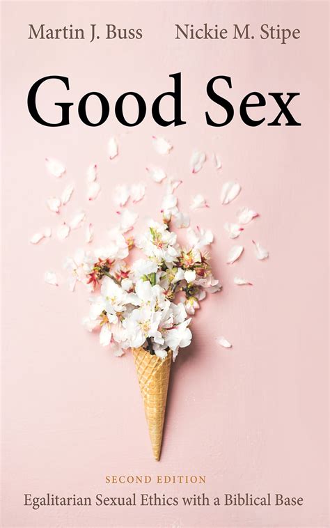 Good Sex Second Edition Egalitarian Sexual Ethics With A Biblical