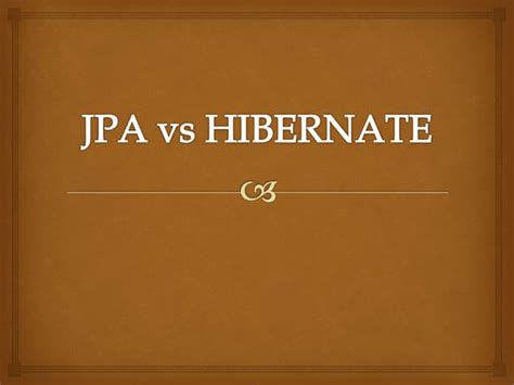 Jpa Vs Hibernate Ppt