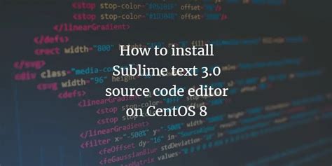 How To Install Sublime Text 30 Source Code Editor On Centos 8 Vitux