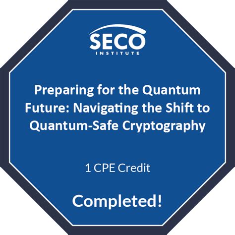 Preparing For The Quantum Future Navigating The Shift To Quantum Safe Cryptography Credly