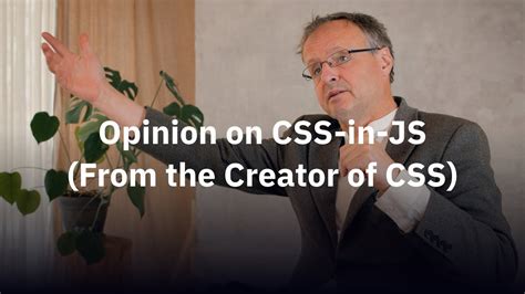 The Creator Of Css Shares His Opinion On Css In Js Youtube