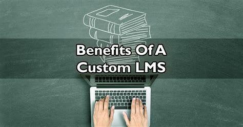 6 Benefits Of A Custom Learning Management System Lms