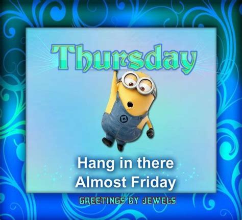 Thursday Minion Quote It Is Thursday Thursday Almost Friday Images