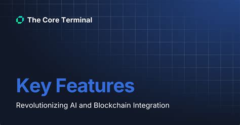 Key Features The Core Terminal