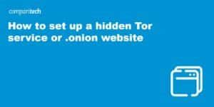 How To Set Up A Hidden Tor Service Or Onion Website