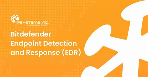 Bitdefender Endpoint Detection And Response EDR IPSYSTEMS Inc
