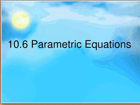 PPT 10 6 Parametric Equations PowerPoint Presentation Free Download ID 5769400