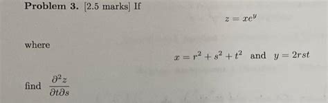 solved problem 3 [2 5 marks] if z xey where x r2 s2 t2 and