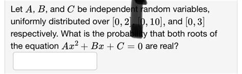 solved let a b and c be independent random variables
