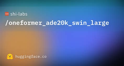 Swin L Oneformer Ade K K Pth Shi Labs Oneformer Ade K Swin Large At Main