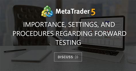 Importance Settings And Procedures Regarding Forward Testing Best